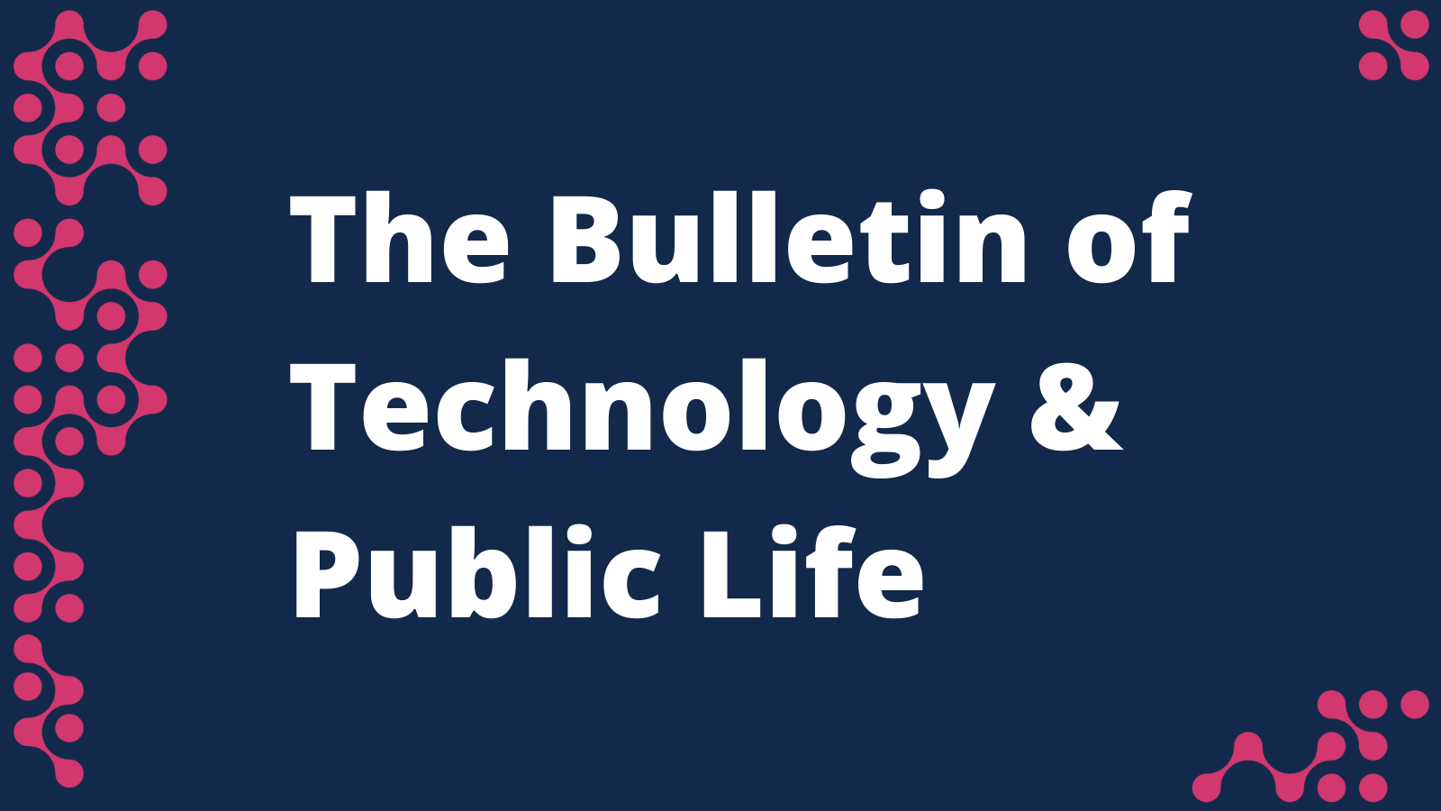 Announcing the Bulletin of Technology & Public Life - The Center for Information, Technology ...